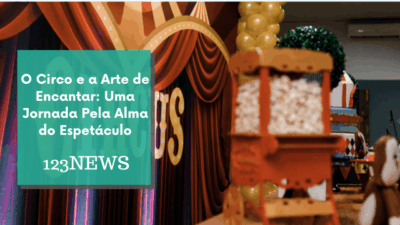 O Circo e a Arte de Encantar: Uma Jornada Pela Alma do Espetáculo - 123 ...